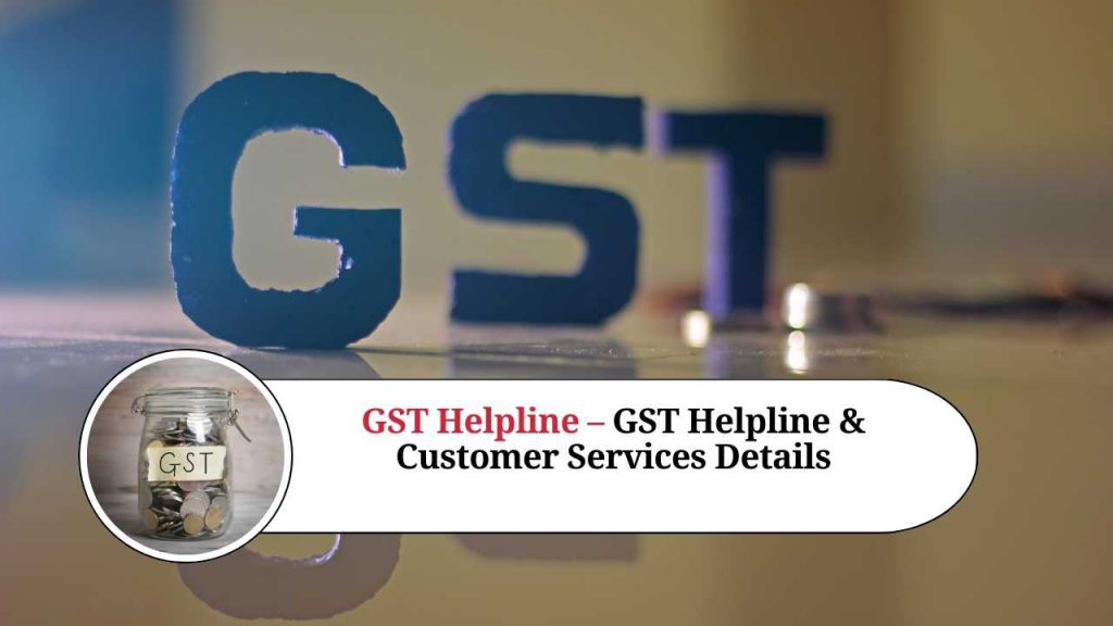 GST Helpline - GST Helpline & Customer Services Details GST Helpline - GST Helpline & Customer Services Details