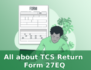 Form 27EQ - All About TCS Return Form 27EQ, Features, Sections, and Due ...