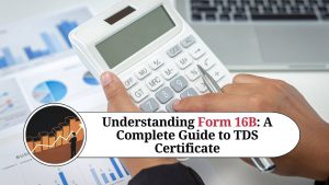 Understanding Form 16B: A Complete Guide to TDS Certificate for ...