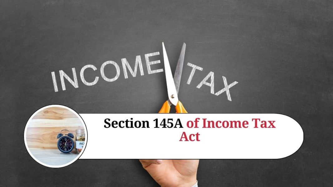 Section 145A of Income Tax Act: Understanding the Provisions and ...