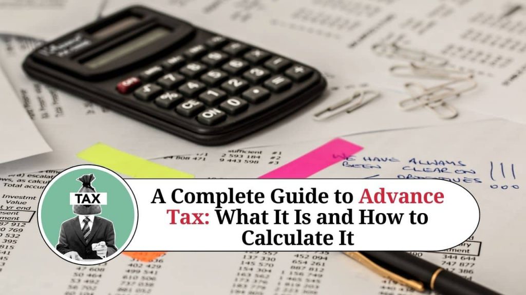 A Complete Guide to Advance Tax: What It Is and How to Calculate It ...