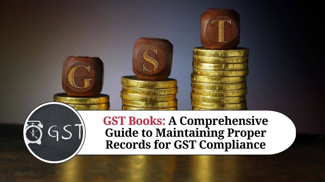 GST Books: A Comprehensive Guide to Maintaining Proper Records for GST ...