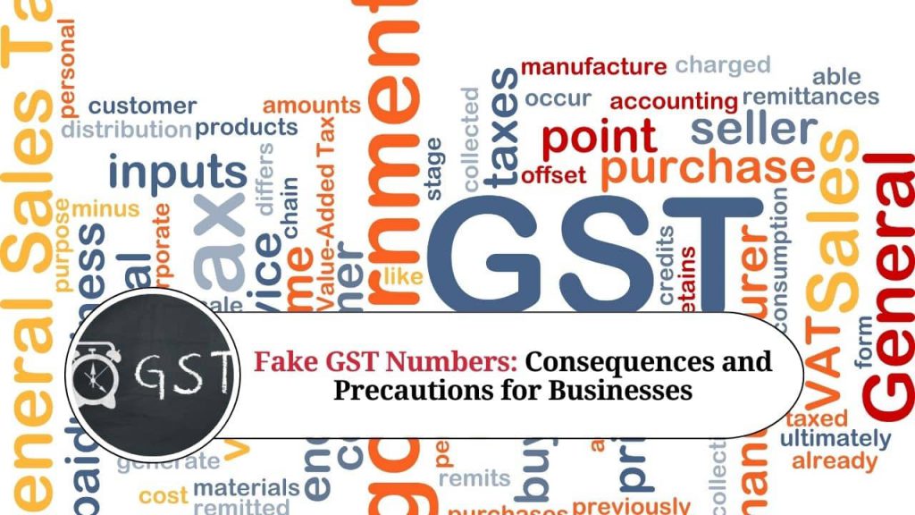 Fake GST Numbers: Consequences and Precautions for Businesses