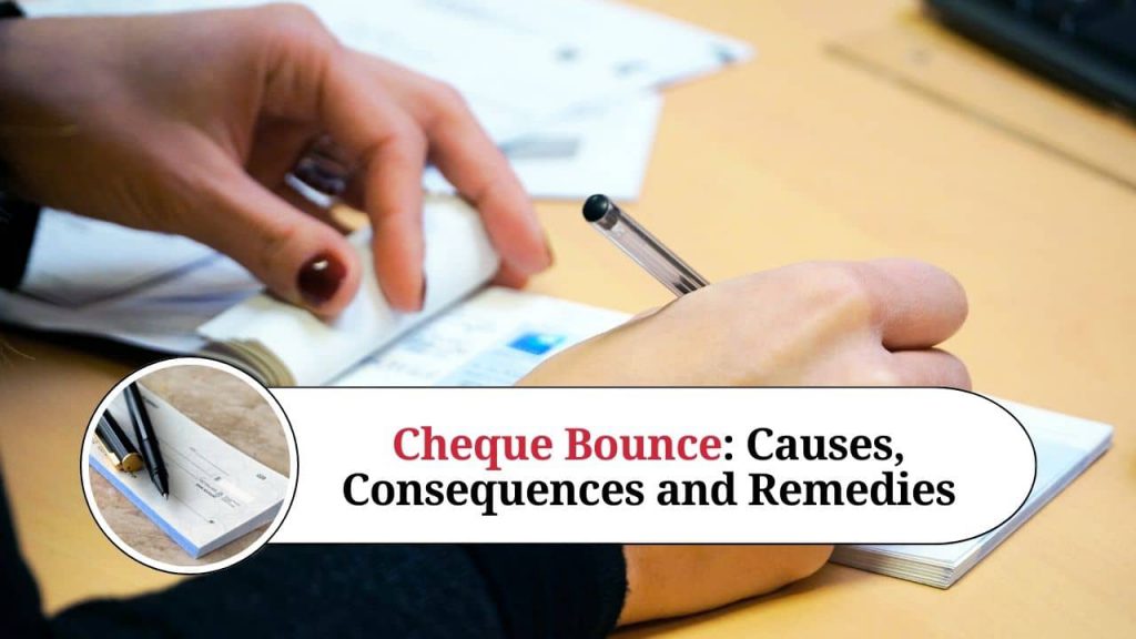 Cheque Bounce: Causes, Consequences and Remedies