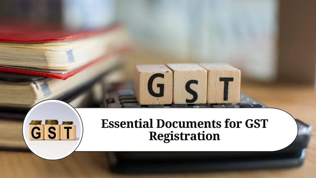 A Guide to Essential Documents for GST Registration