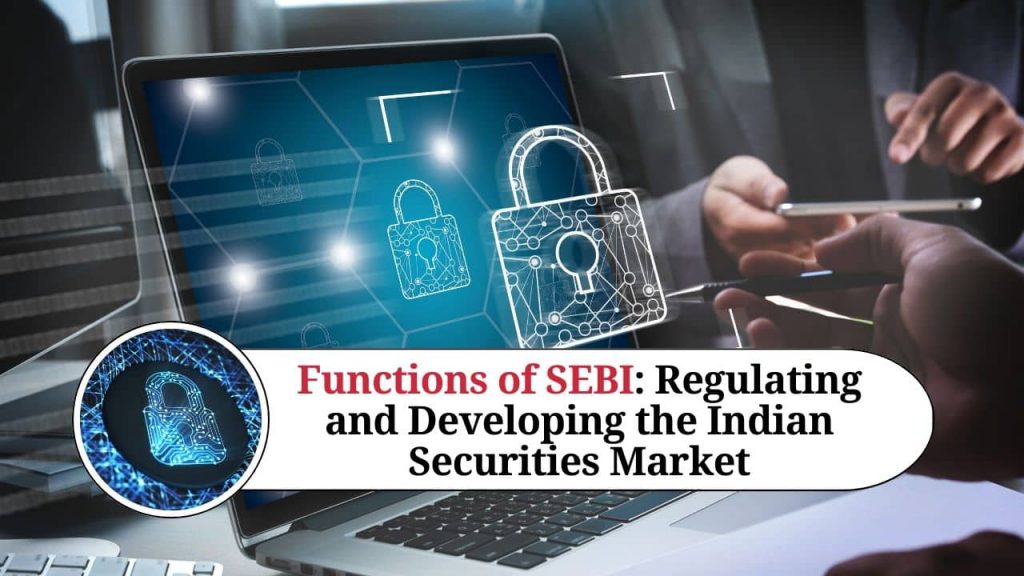 Functions of SEBI: Regulating and Developing the Indian Securities ...