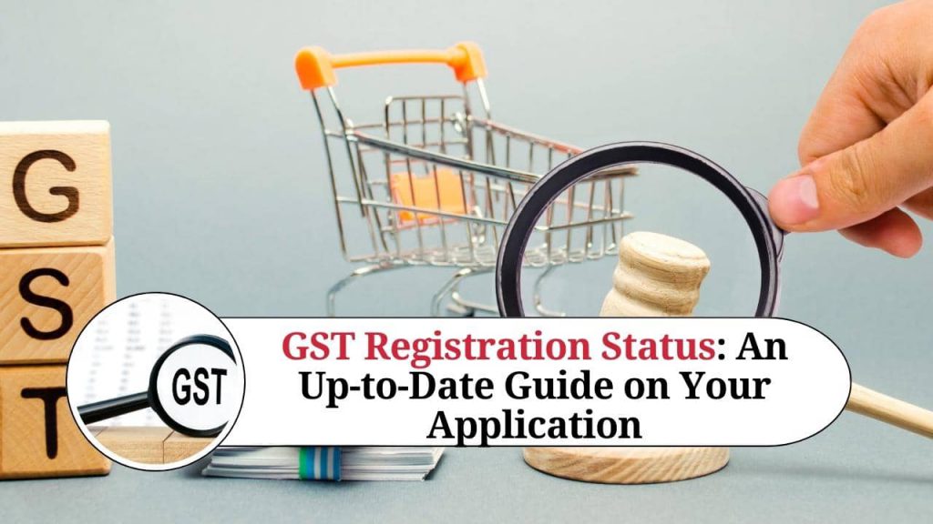 GST Registration Status: An Up-to-Date Guide on Your Application ...