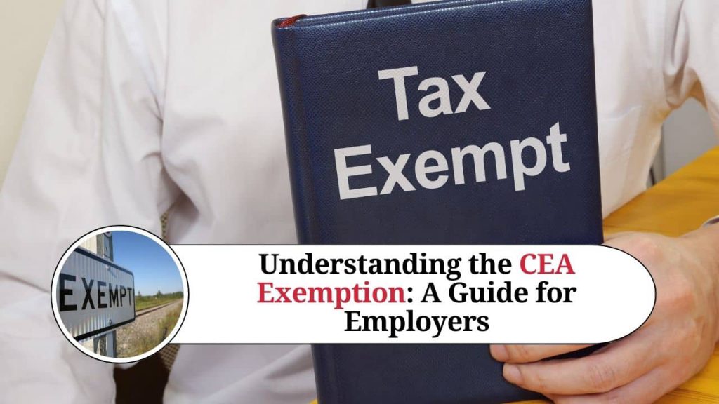 Understanding the CEA Exemption: A Guide for Employers - Marg ERP Blog