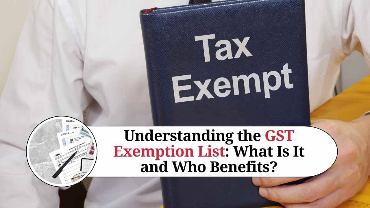 Understanding the GST Exemption List: What Is It and Who Benefits ...