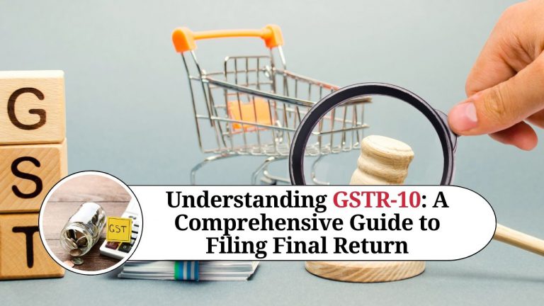 Understanding GSTR-10: A Comprehensive Guide to Filing Final Return ...