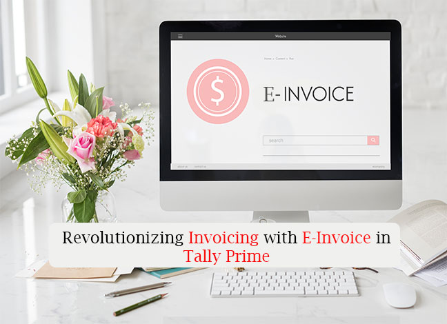 Revolutionizing Invoicing with e-Invoice in Tally Prime - Marg ERP Blog