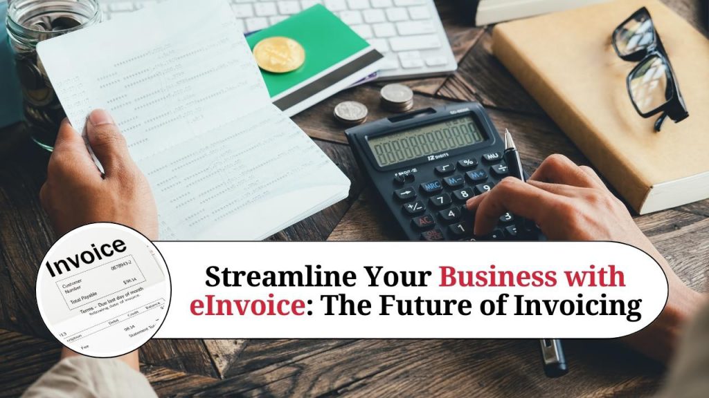 Streamline Your Business with eInvoice: The Future of Invoicing