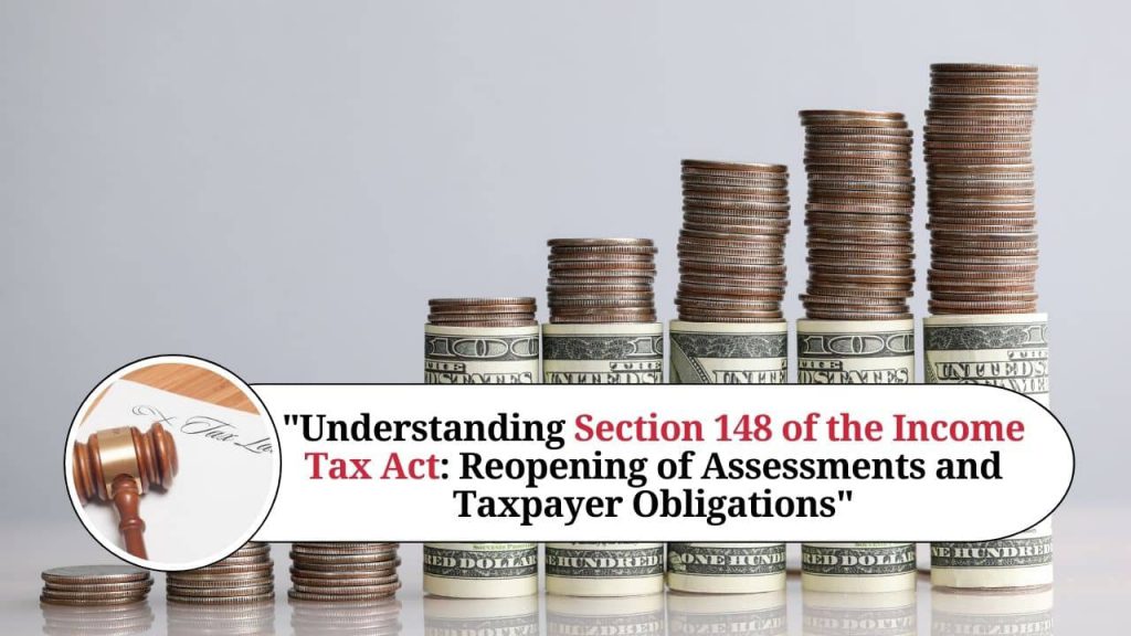 Understanding Section 148 of the Income Tax Act: Reopening of ...