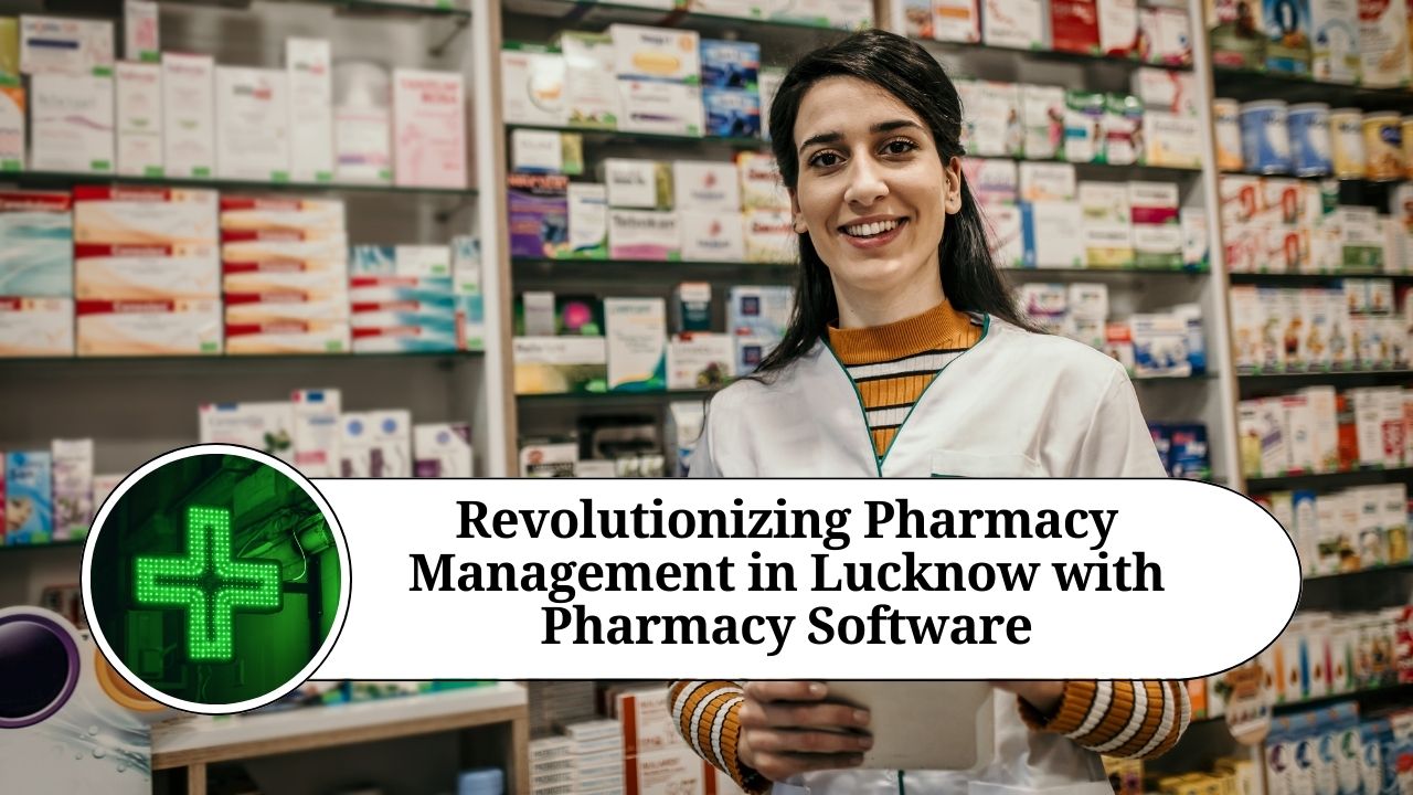 Revolutionizing Pharmacy Management in Lucknow with Pharmacy Software - Marg ERP Blog