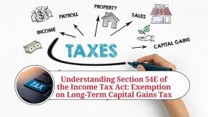 Understanding Section 54E of the Income Tax Act: Exemption on Long-Term ...