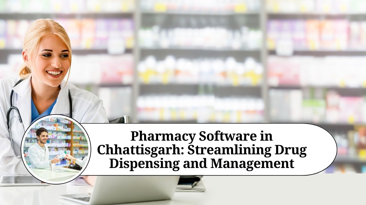 Pharmacy Software in Chhattisgarh: Streamlining Drug Dispensing and ...