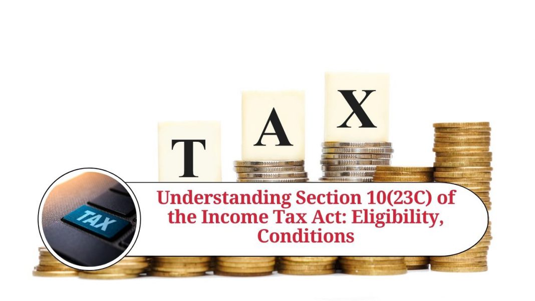 Understanding Section 10(23C) of the Income Tax Act: Eligibility and ...