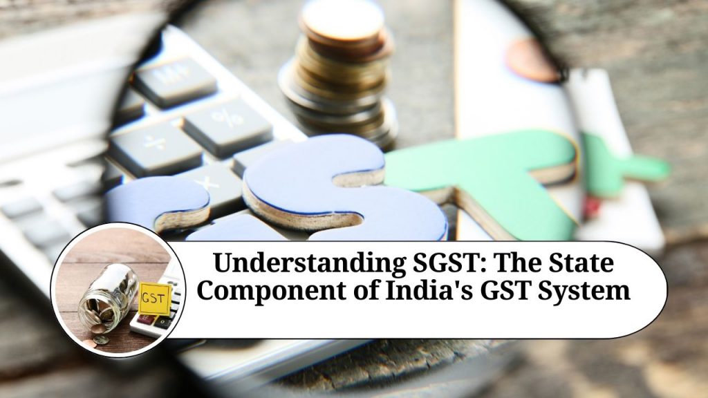 Understanding SGST: The State Component of India's GST System - Marg ...