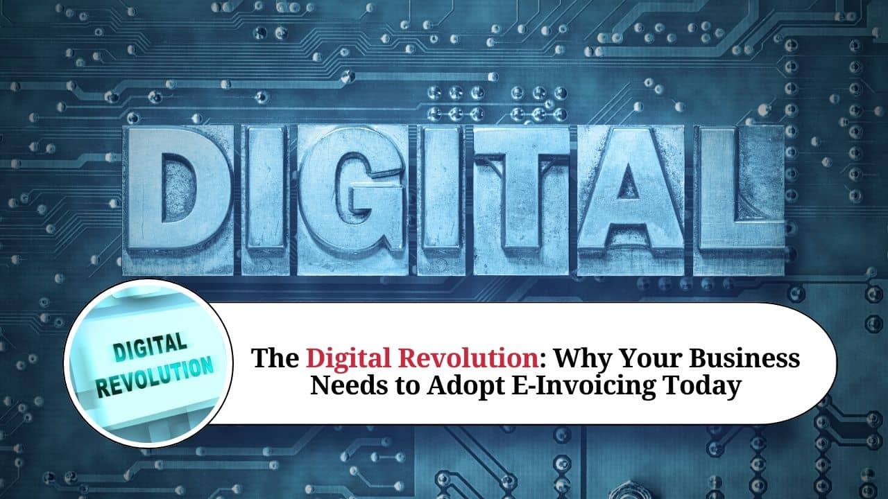 The Digital Revolution: Why Your Business Needs to Adopt E-Invoicing ...