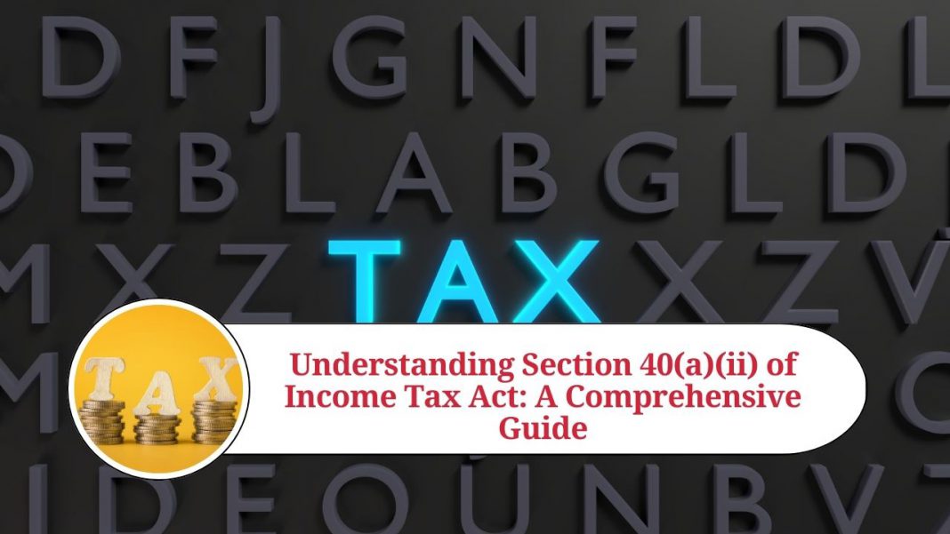 Understanding Section 40(a)(ii) of Income Tax Act: A Comprehensive ...