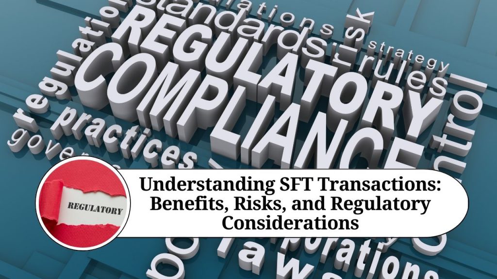 Understanding SFT Transactions: Benefits, Risks, and Regulatory ...