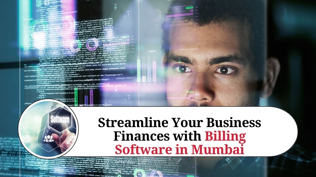 Streamline Your Business Finances with Billing Software in Mumbai ...