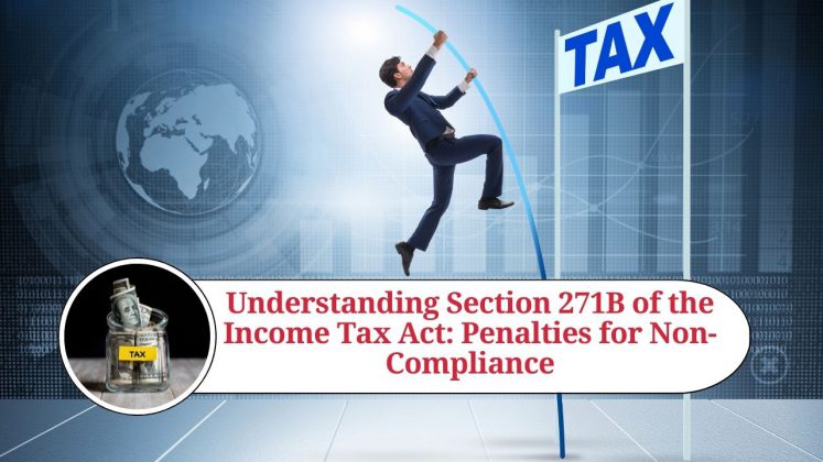 Understanding Section 271B of the Income Tax Act: Penalties for Non ...