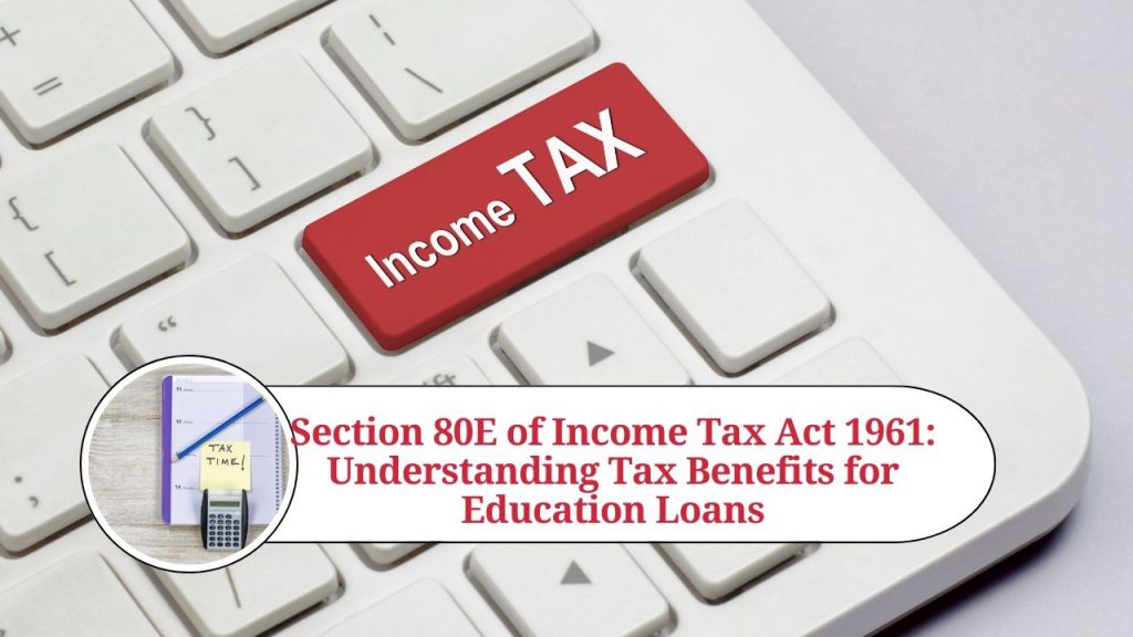 Section 80E of Income Tax Act 1961: Understanding Tax Benefits for ...