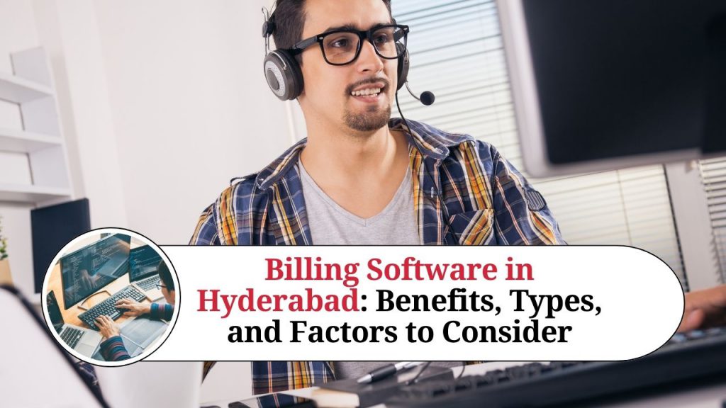 Billing Software in Hyderabad: Benefits and Types