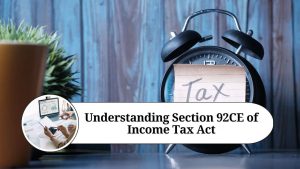 Understanding Section 92CE of Income Tax Act: Key Provisions and ...