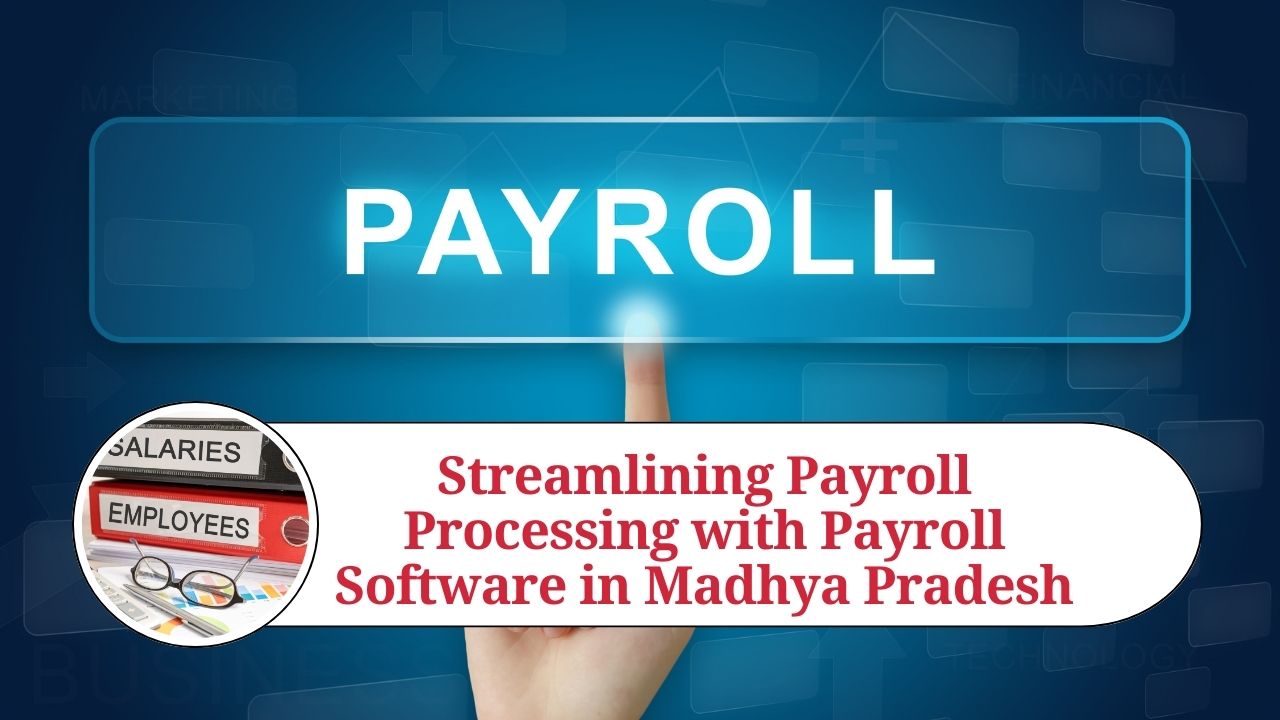 Streamlining Payroll Processing with Payroll Software in Madhya Pradesh - Marg ERP Blog