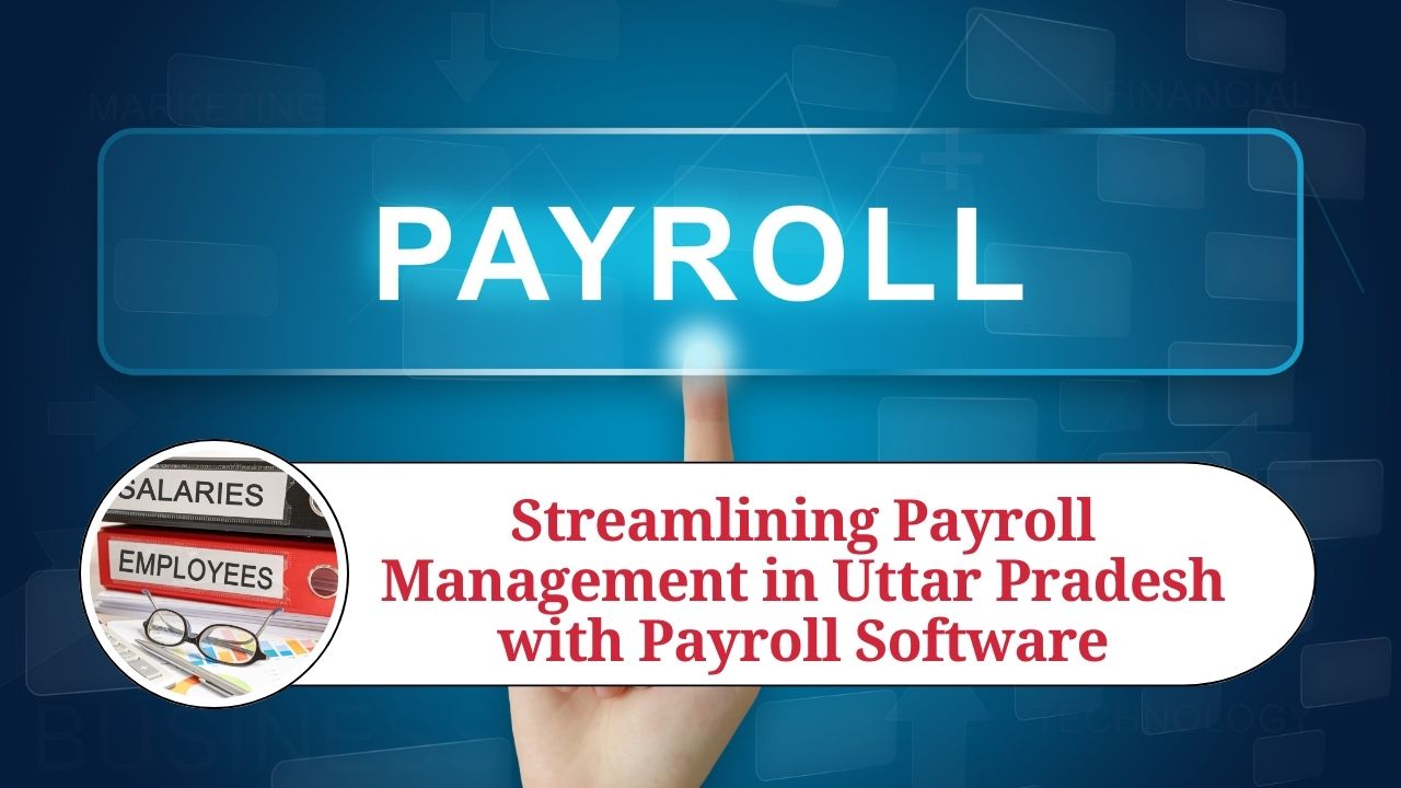 Streamlining Payroll Management in Uttar Pradesh with Payroll Software - Marg ERP Blog