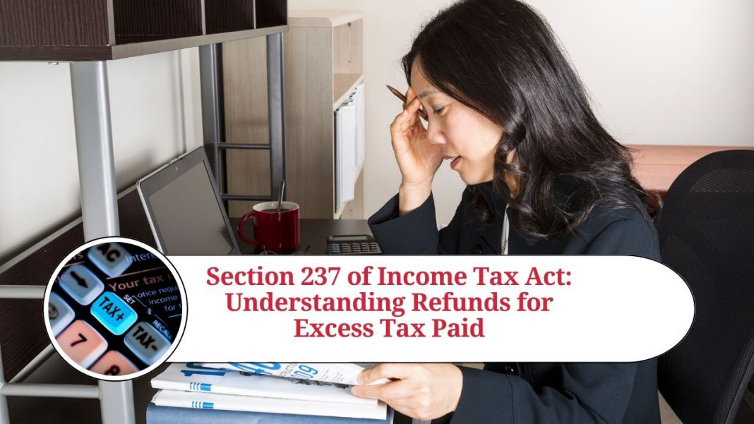Section 237 of Income Tax Act: Understanding Refunds for Excess Tax ...