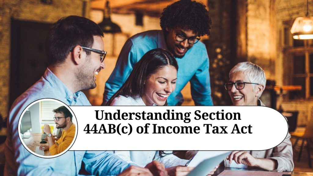 Understanding Section 44AB(c) of Income Tax Act: A Guide for ...