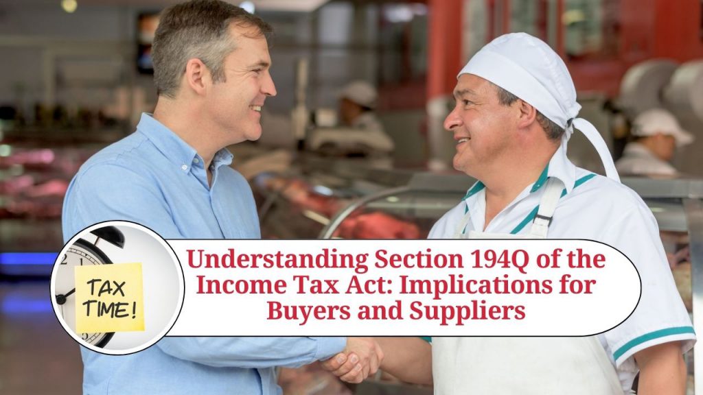 Understanding Section 194Q of the Income Tax Act: Implications for Buyers and Suppliers - Marg ...