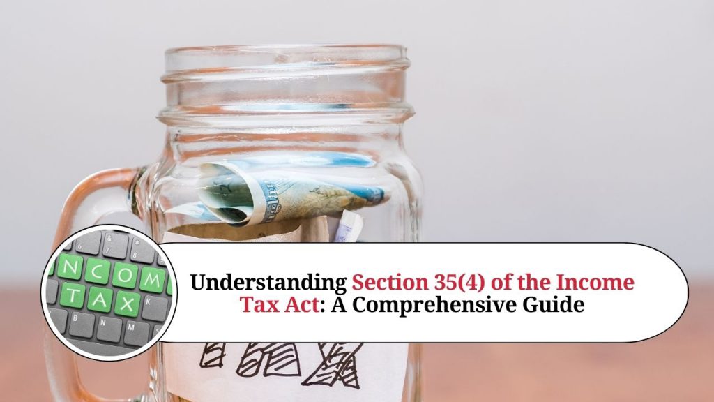 Understanding Section 35(4) of the Income Tax Act: A Comprehensive ...