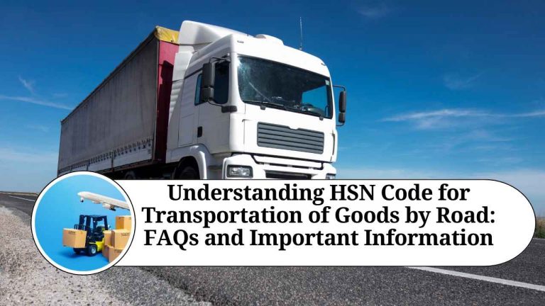 Understanding HSN Code for Transportation of Goods by Road: FAQs and ...
