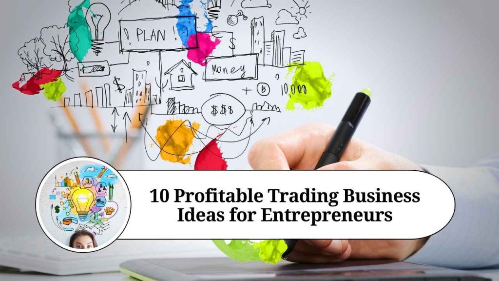 10 Profitable Trading Business Ideas for Entrepreneurs - Marg ERP Blog