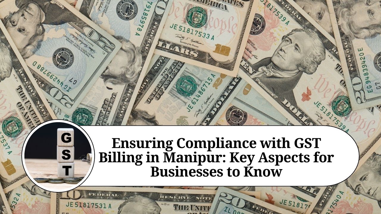Ensuring Compliance with GST Billing in Manipur: Key Aspects for ...