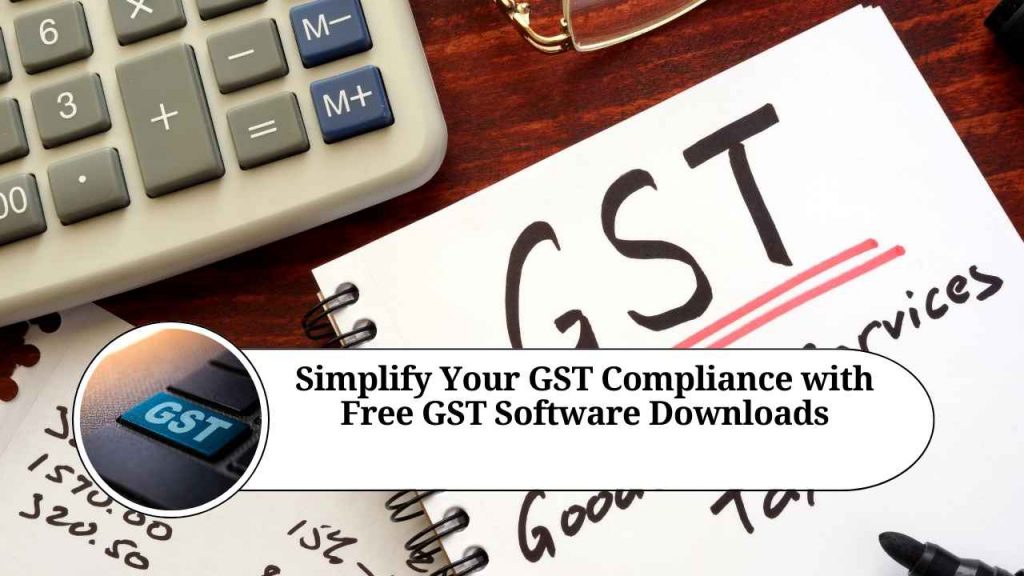 Simplify Your GST Compliance with Free GST Software Downloads
