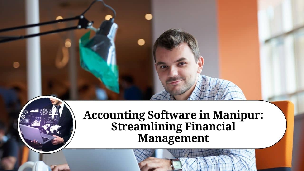 Accounting Software in Manipur: Streamlining Financial Management ...