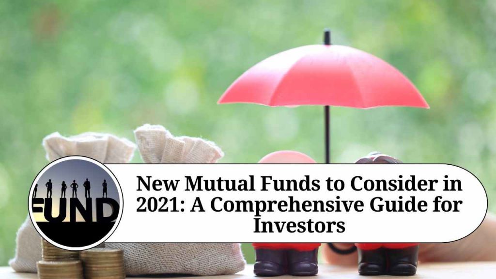 New Mutual Funds to Consider in 2021: A Comprehensive Guide for ...