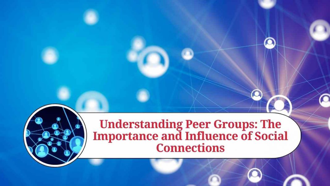 Understanding Peer Groups: The Importance and Influence of Social ...