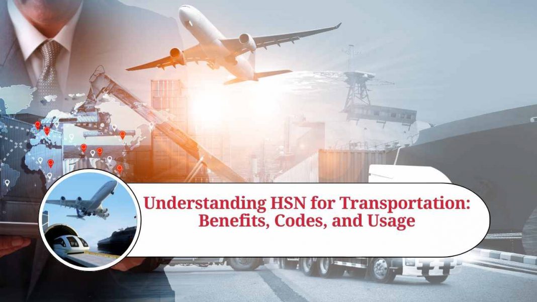 Understanding HSN for Transportation: Benefits, Codes, and Usage - Marg ...