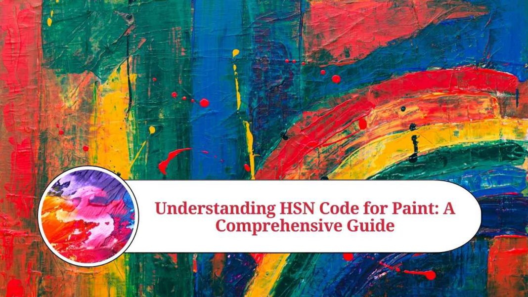 Understanding HSN Code for Paint: A Comprehensive Guide - Marg ERP Blog