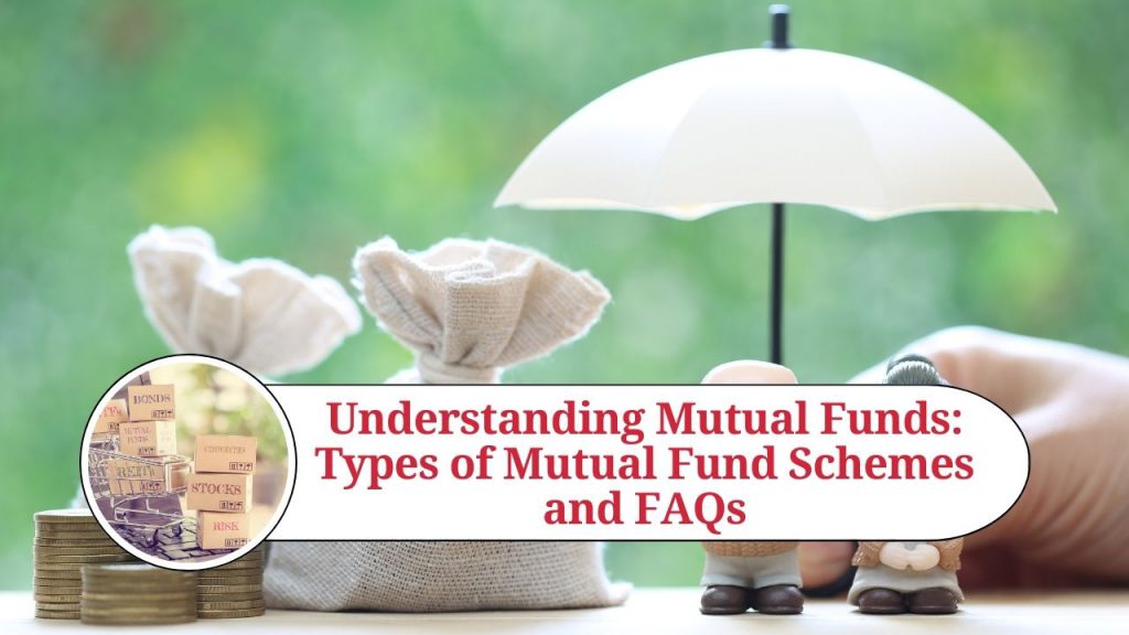 Understanding Mutual Funds: Types of Mutual Fund Schemes and FAQs ...