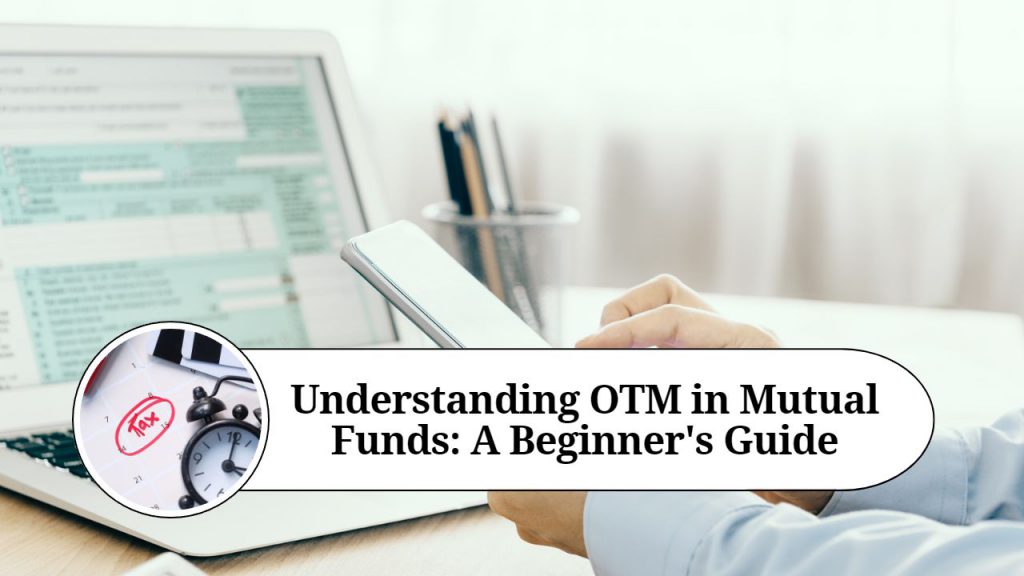 Understanding OTM in Mutual Funds: A Beginner's Guide - Marg ERP Blog