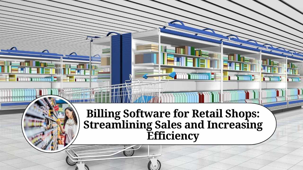 Billing Software for Retail Shops: Streamlining Sales and Increasing ...