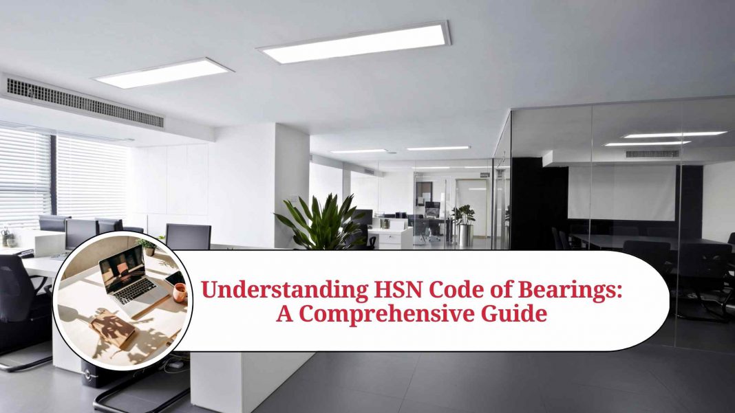 Understanding HSN Code of Bearings: A Comprehensive Guide - Marg ERP Blog
