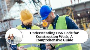 Understanding HSN Code for Construction Work: A Comprehensive Guide ...